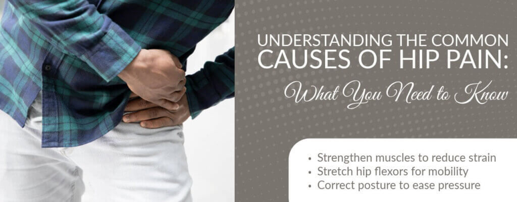 Understanding the Common Causes of Hip Pain: What You Should Know